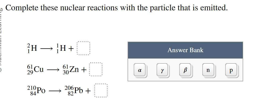 SOLVED: Complete these nuclear reactions with the particle that is ...
