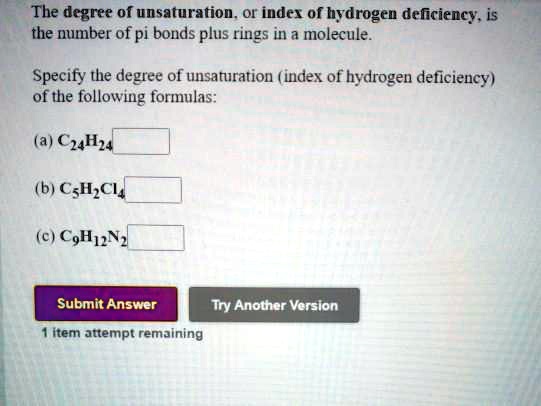 SOLVED: The degree of unsaturation, Or inder of hydrogen deficiency, the number of pi bonds plus ...