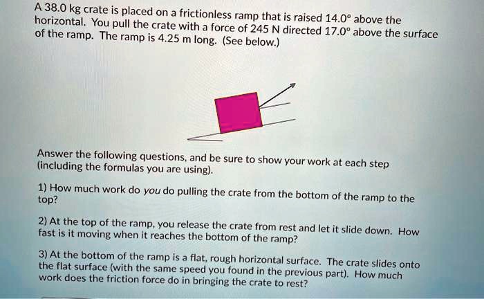 SOLVED: HOBOrkg crate is placed on 3 frictionless ramp that is raised 14.0' horizontal. You pull ...