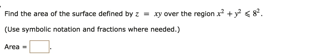 SOLVED: Find the area of the surface defined by z xy over the region x2 +y2