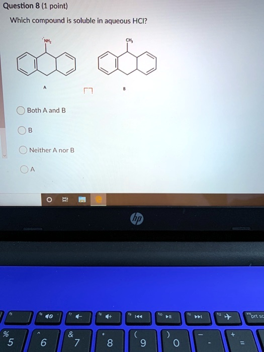 SOLVED: Question 8 (1 point) Which compound is soluble in aqueous HCI ...