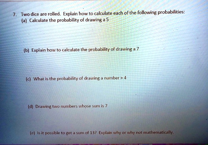 SOLVED: Two dice are rolled. Explain how to calculate each ofthe ...