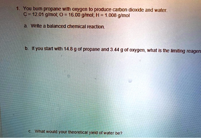 SOLVED: You burn propane with oxygen to produce carbon dioxide and ...