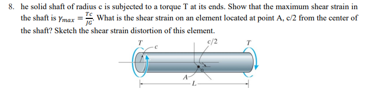 8. he solid shaft of radius c is subjected to a torque T at its ends ...