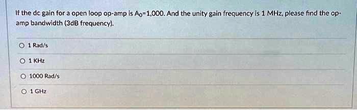 SOLVED: If the DC gain for 3 open loop op-amps is Ao = 1,000 and the unity gain frequency is 1 ...