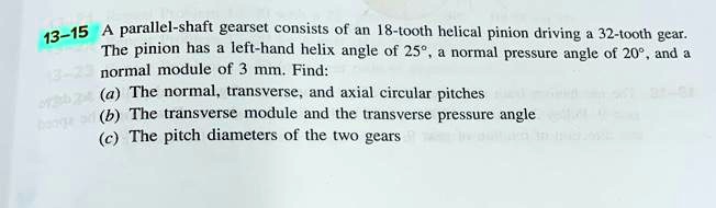 13-15 A parallel-shaft gearset consists of an 18-tooth helical pinion ...