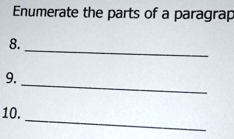 SOLVED: Enumerate the parts of a paragraph. Enumerate the parts of a ...