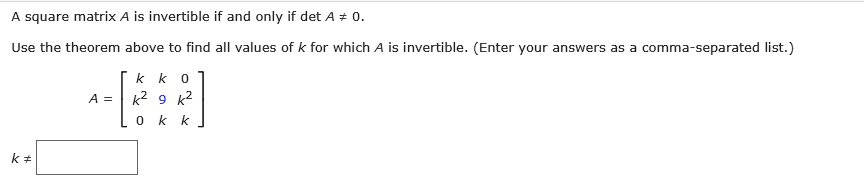 square matrix A is invertible if and only if det A # 0. Use the theorem above to find all values ...