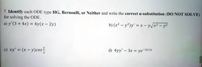 SOLVED: 7: Identify cach ODE type HG, Bernoulli,or Neither and write the correct u-substitution ...