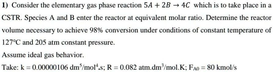 SOLVED: Consider the elementary gas phase reaction 5A + 2B -> 4C which ...