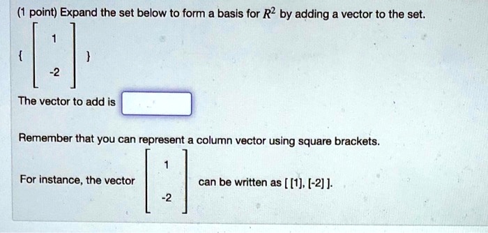 point expand the set below to form a basis for r2 by adding a vector to ...