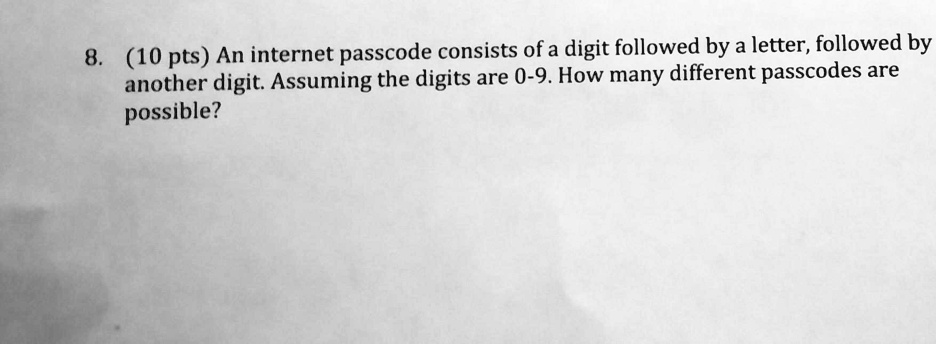 8. (10 pts) An internet passcode consists of a digit followed by a letter, followed by another ...