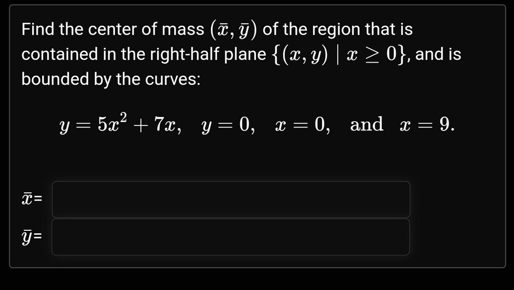 SOLVED: Find the center of mass (, y) of the region that is contained ...