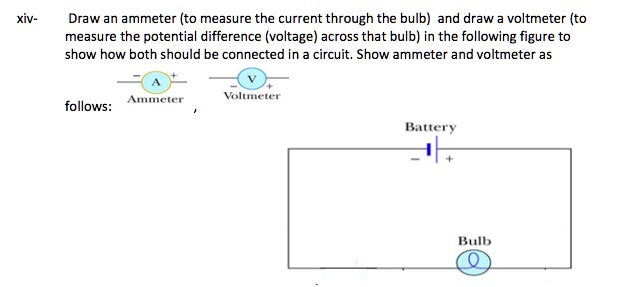 xiv draw an ammeter to measure the current through the bulb and draw ...