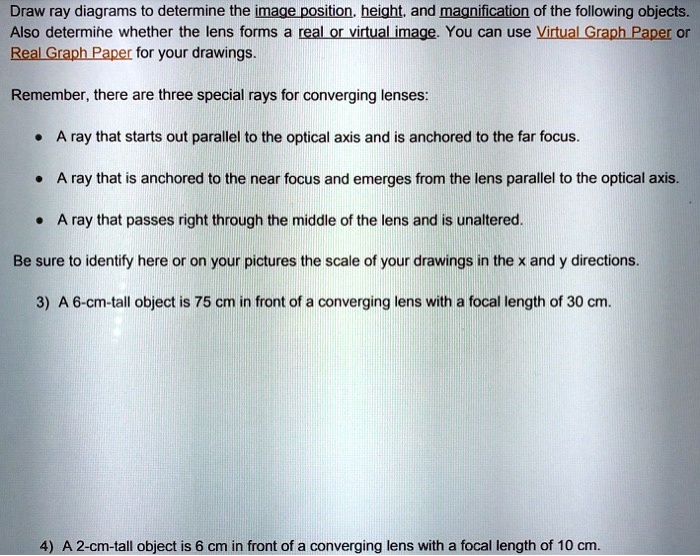 SOLVED: Draw ray diagrams to determine the image position, height, and ...