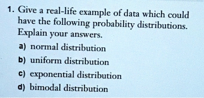SOLVED: 1 Give 3 real-life example of data which could have the ...