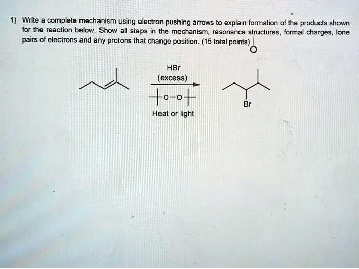 write a complete mechanism using electron pushing arrows to explain formation of the products ...