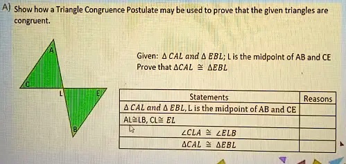 SOLVED: A Show how a Triangle Congruence Postulate may be used prove that the glven triangles ...