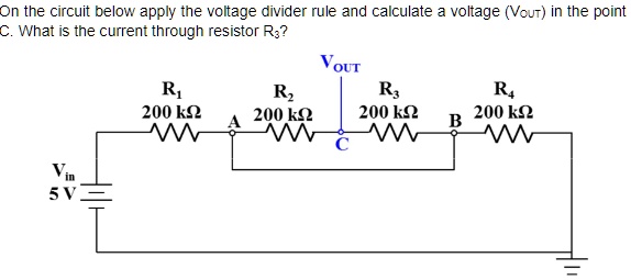 On the circuit below apply the voltage divider rule and calculate a voltage (VOUT) in the point ...