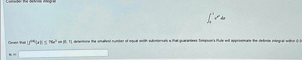 SOLVED: Consider the definite integral ∫0^1 e^(x^2)dx Given that |f””(x)|