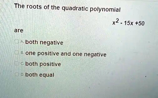 SOLVED: The roots of the quadratic polynomial x2 1Sx +50 are both ...