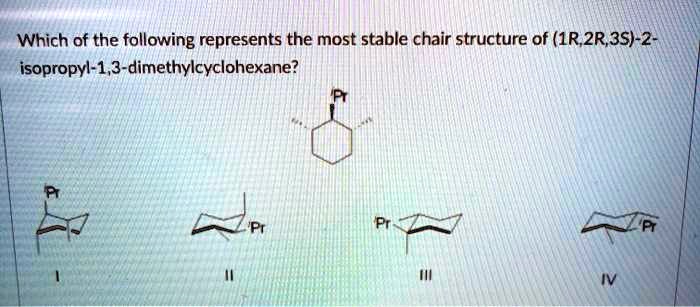 SOLVED: Which of the following represents the most stable chair structure of (1R,2R,3R)-2 ...