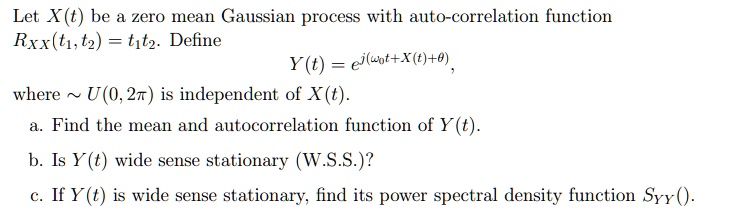 SOLVED: Let X(t) be a zero mean Gaussian process with auto-correlation function Rxx(t1,t2)=t1t2 ...