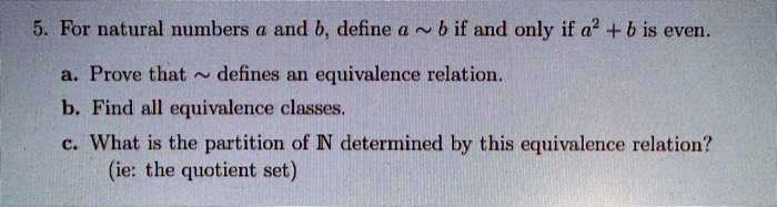 SOLVED: For natural numbers @ and b, define @ b if and only if a? + b is even. Prove that ...