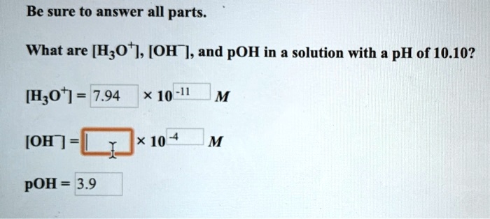 SOLVED: What are [H3O+], [OH-], and pOH in a solution with a pH of 10.102? [H3O+] = 7.94 x 10 ...
