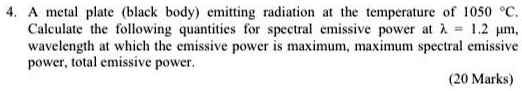 4. A metal plate (black body) emitting radiation at the temperature of ...