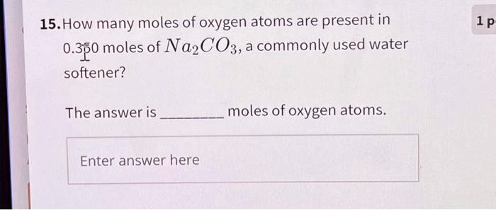 SOLVED: Texts: How many moles of oxygen atoms are present in 0.350 moles of Na2CO3, a commonly ...