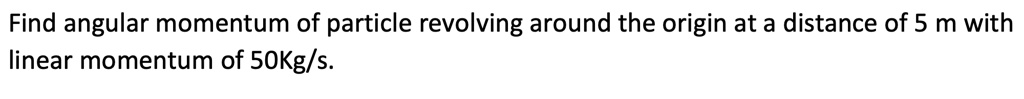 [GET ANSWER] Find angular momentum of particle revolving around the ...
