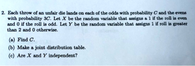 SOLVED: 2. Each throw of an unfair die lands on each of the odds with probability C and the ...