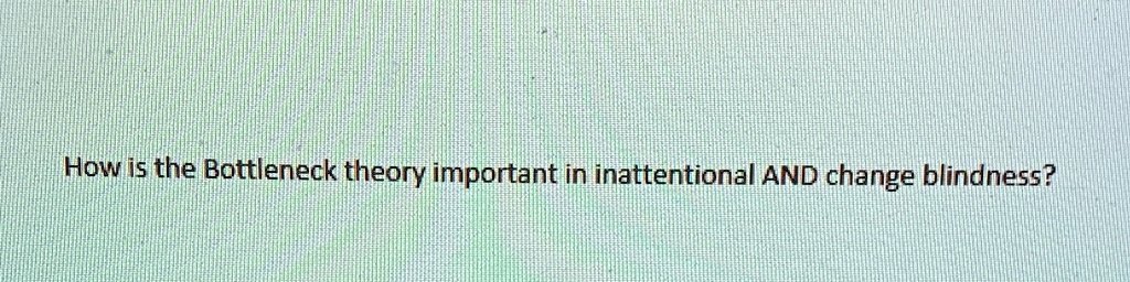 SOLVED: 'Neuroscience How is the Bottleneck theory important in ...