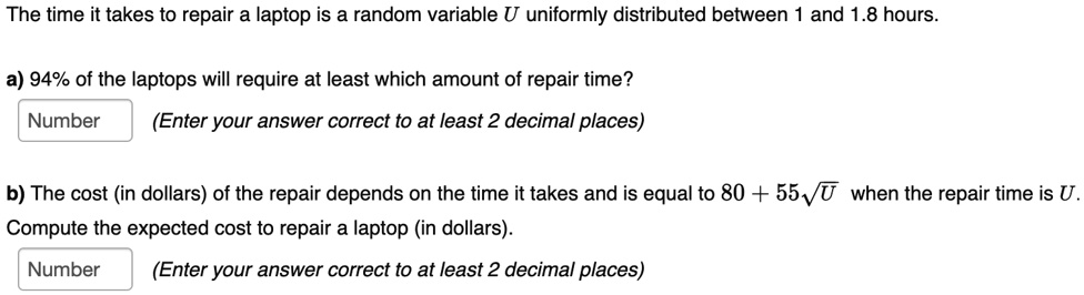 SOLVED: Please help me all parts The time it takes to repair a laptop ...