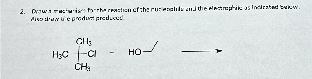 2. Draw a mechanism for the reaction of the nucleophile and the ...