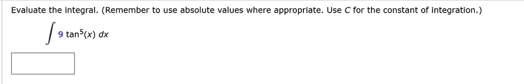 SOLVED: Evaluate the integral. (Remember to use absolute values where appropriate: Use C for the ...