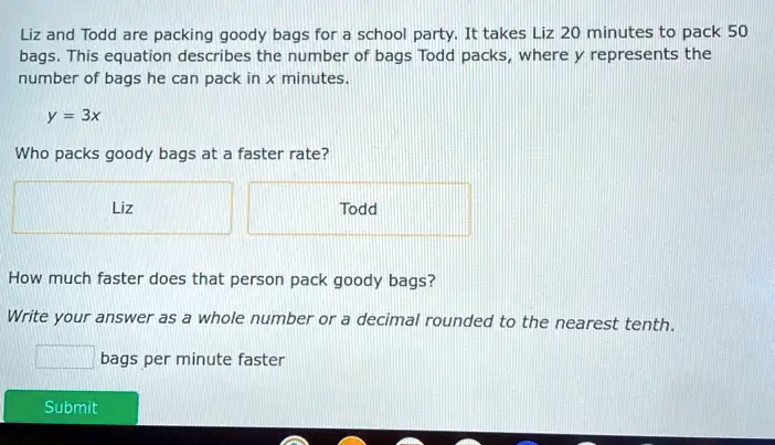 [GET ANSWER] Liz and Todd are packing goody bags for a school party. It ...