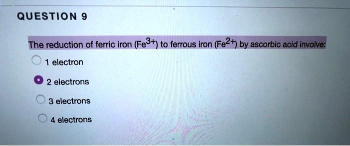 Solved Question The Reduction Of Ferric Iron Fe3 To Ferrous Iron