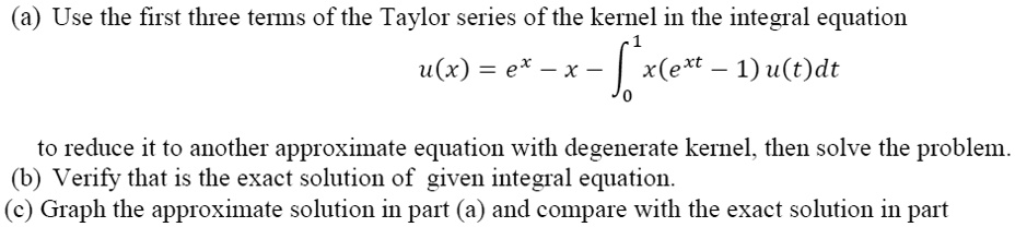 SOLVED: Use the first three terms of the Taylor series of the kernel in ...