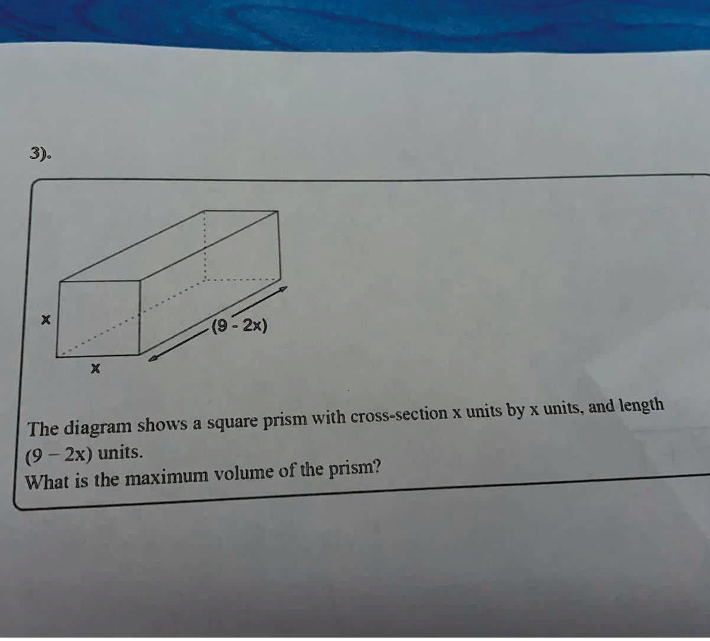 3). x x (9 - 2x) The diagram shows a square prism with cross-section x ...