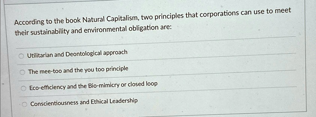 SOLVED: According to the book Natural Capitalism, two principles that ...