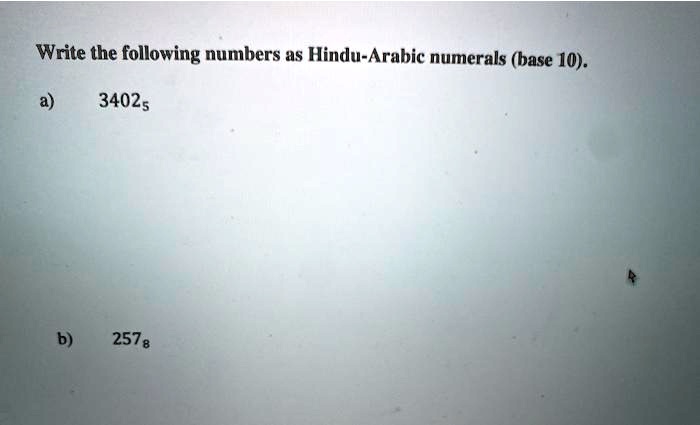 [GET ANSWER] write the following numbers as hindu arabic numerals base ...