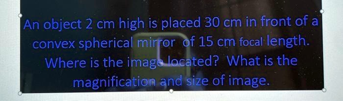 SOLVED: An object 2 cm high is placed 30 em in front of a convex ...
