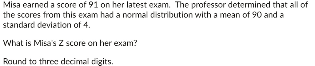 Misa earned a score of 91 on her latest exam. The professor determined ...