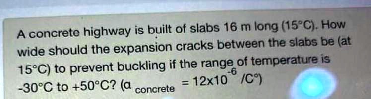 SOLVED: A concrete highway is built of slabs 16 m long (15*C) How wide ...