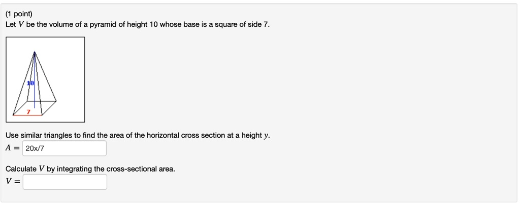 SOLVED: Let V be the volume of a pyramid of height 10 whose base is a square of side 7. Use ...
