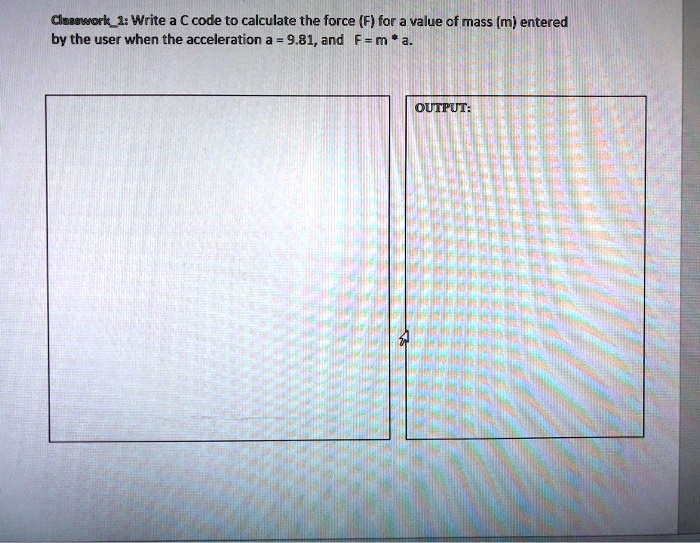 Solved Classwork 1 Write A C Code To Calculate The Force F For A 2794