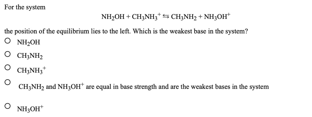 SOLVED: For the system NHzOH + CH3NH3 S CH3NHz + NH;OH+ the position of ...