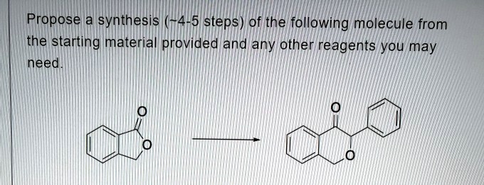 SOLVED: Propose a synthesis ( 4-5 steps) of the following molecule from the starting material ...